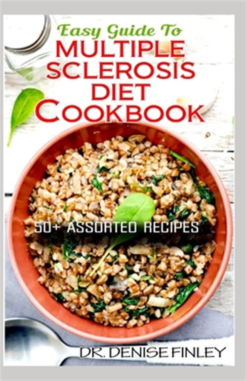 Easy Guide To Multiple Sclerosis Diet Cookbook: 50+ Delicous, Homemade ...