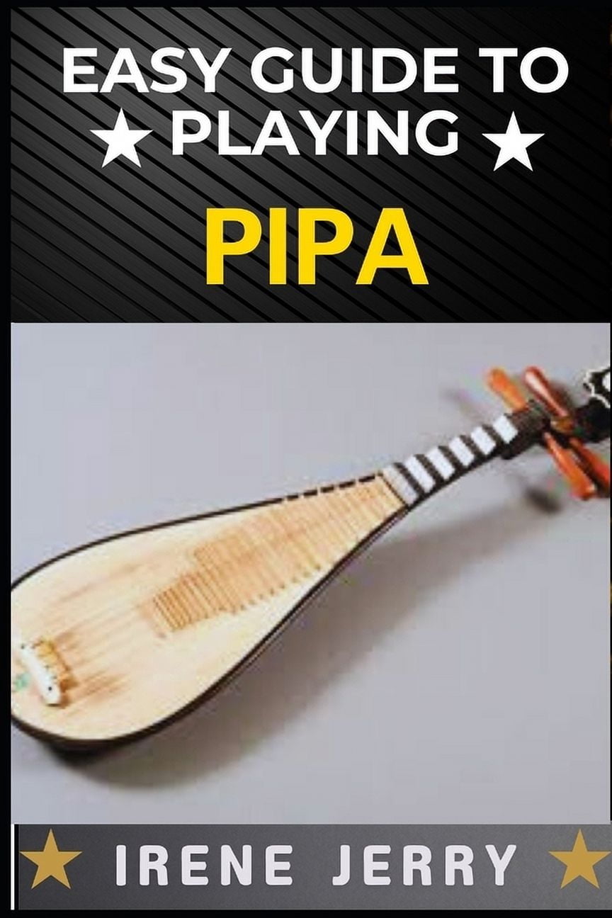Easy Guide to Playing Pipa: Master the Art of Pipa with Simple Steps ...