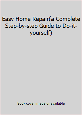 Pre-Owned Easy Home Repair(a Complete Step-by-step Guide to Do-it ...