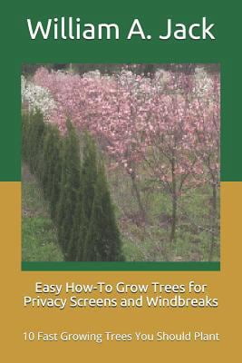Pre-Owned Easy How-To Grow Trees for Privacy Screens and Windbreaks: 10 ...