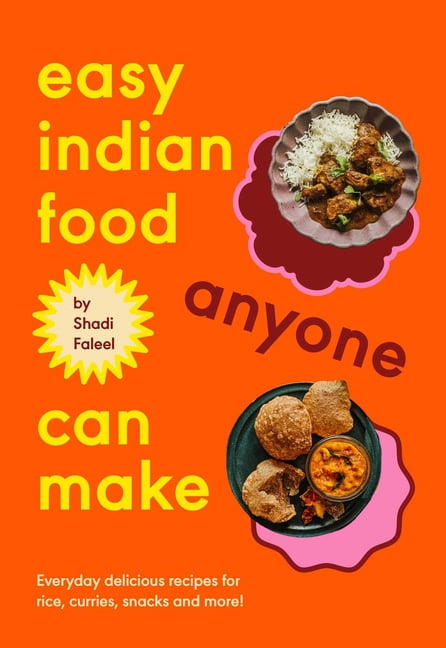 Easy Indian Food Anyone Can Make: Delicious Everyday Recipes for Rice ...