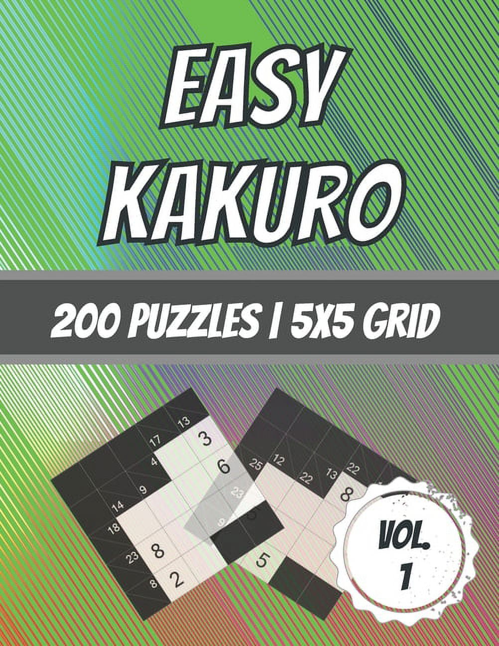 Easy Kakuro: 200 Puzzles - 5x5 Grid - Beginner Level - Cross Sum Puzzles - With Solutions ...