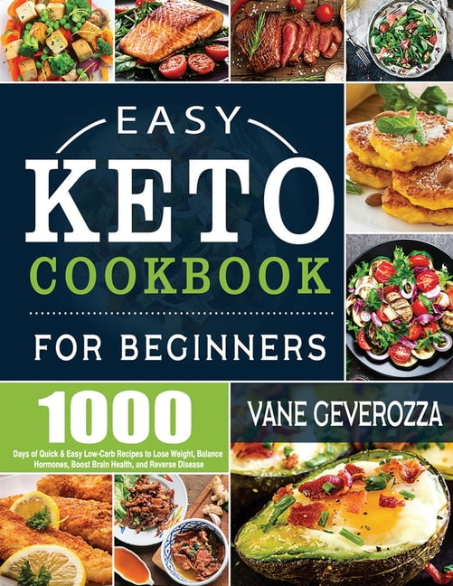 Easy Keto Cookbook for Beginners: 1000 Days of Quick & Easy Low-Carb Recipes to Lose Weight ...