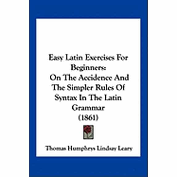 Easy Latin Exercises For Beginners : On The Accidence And The Simpler ...