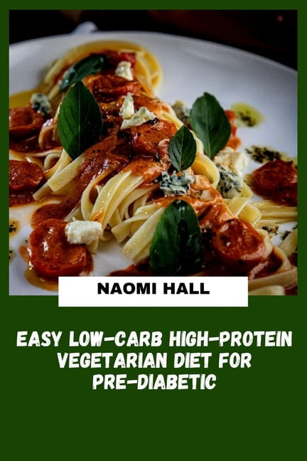 Easy Low-Carb High-Protein Vegetarian Diet for Pre-Diabetic: Plant ...
