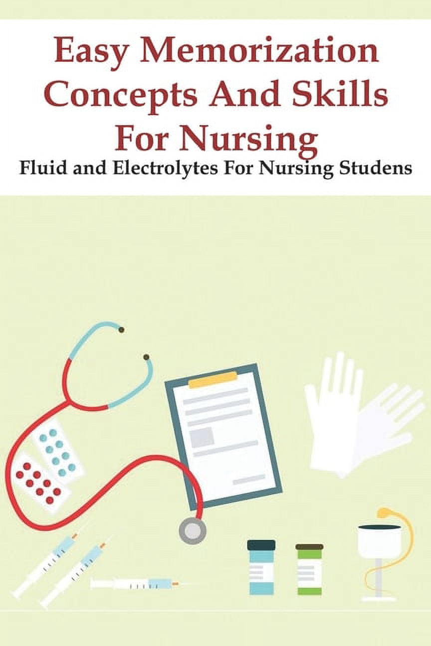 Easy Memorization Concepts And Skills For Nursing Fluid And ...