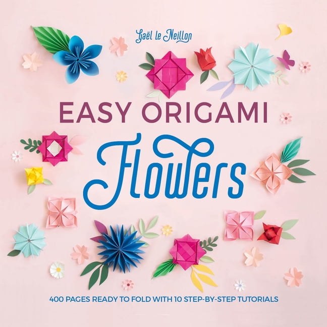 Easy Origami Easy Origami Flowers: 400 Pages Ready to Fold with 10 Step ...