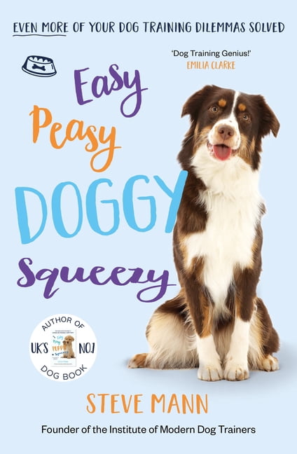 Easy Peasy Doggy Squeezy: Even More of Your Dog Training Dilemmas ...