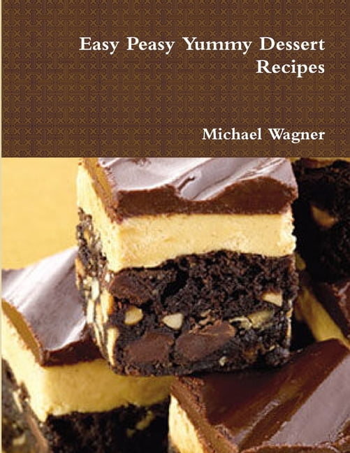 Easy Peasy Yummy Dessert Recipes (Paperback) - Walmart.com
