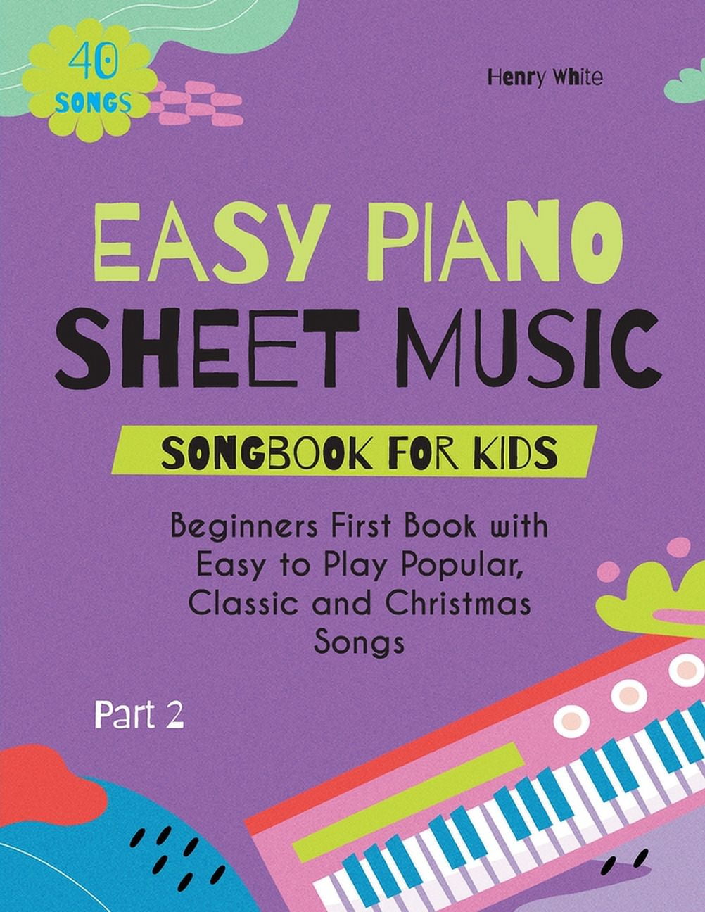 Easy Piano Sheet Music Songbook for Kids: Beginners First Book with ...