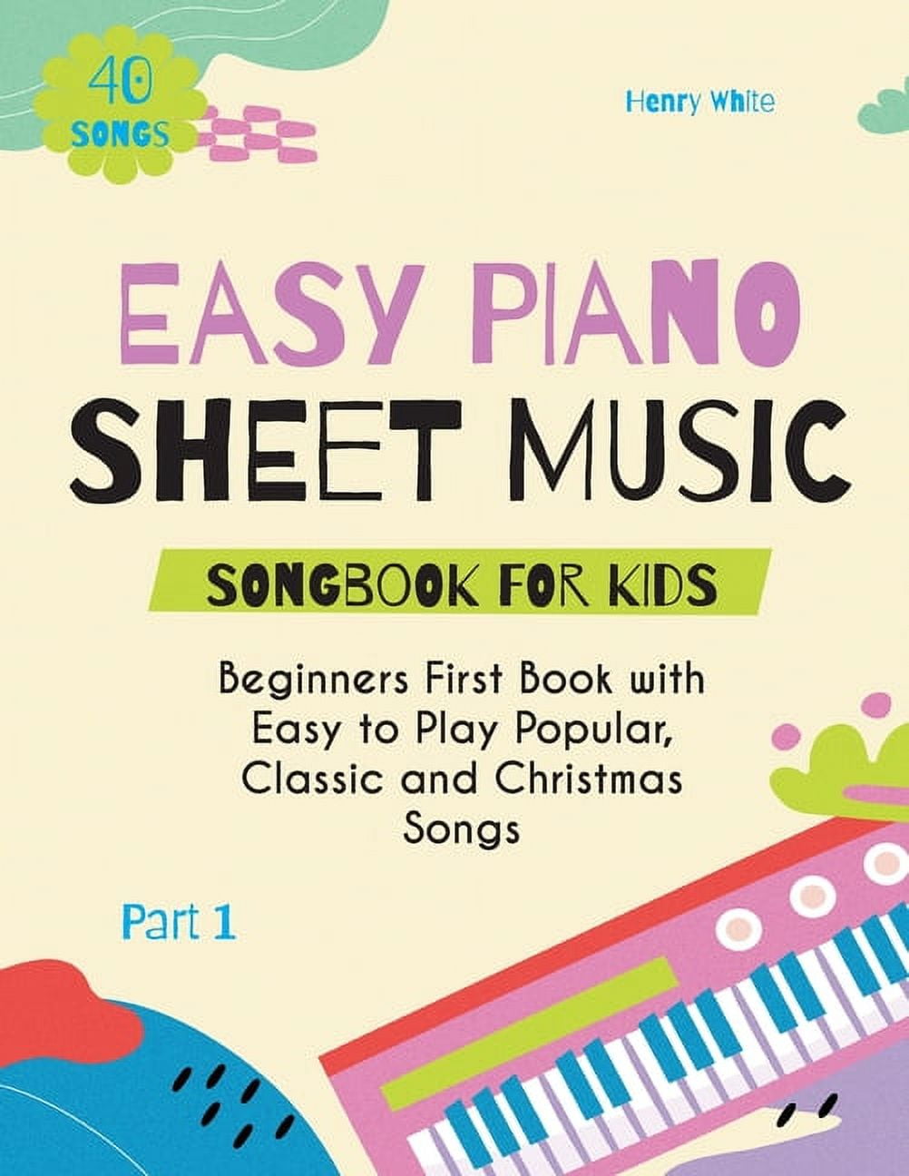 Easy Piano Sheet Music Songbook for Kids: Beginners First Book with ...