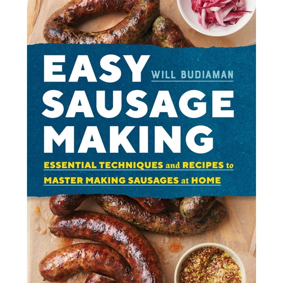 Homemade Sausage: Recipes and Techniques to Grind, Stuff, and Twist ...