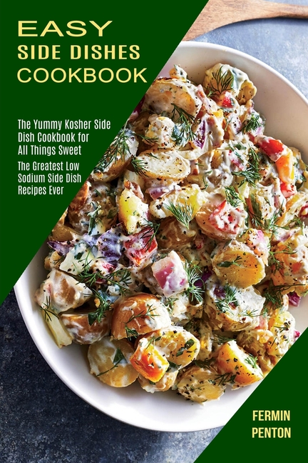 Easy Side Dishes Cookbook: The Greatest Low Sodium Side Dish Recipes ...