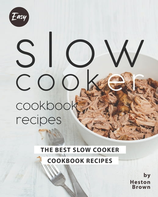 Easy Slow Cooker Cookbook Recipes: The Best Slow Cooker Cookbook ...