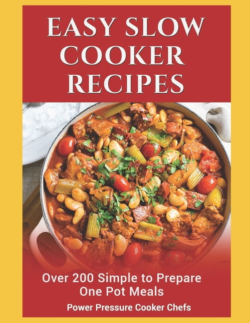Easy Slow Cooker Recipes: Over 200 Simple to Prepare One Pot Meals ...