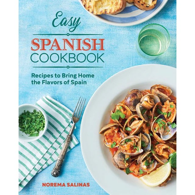 Easy Spanish Cookbook : Recipes to Bring Home the Flavors of Spain ...