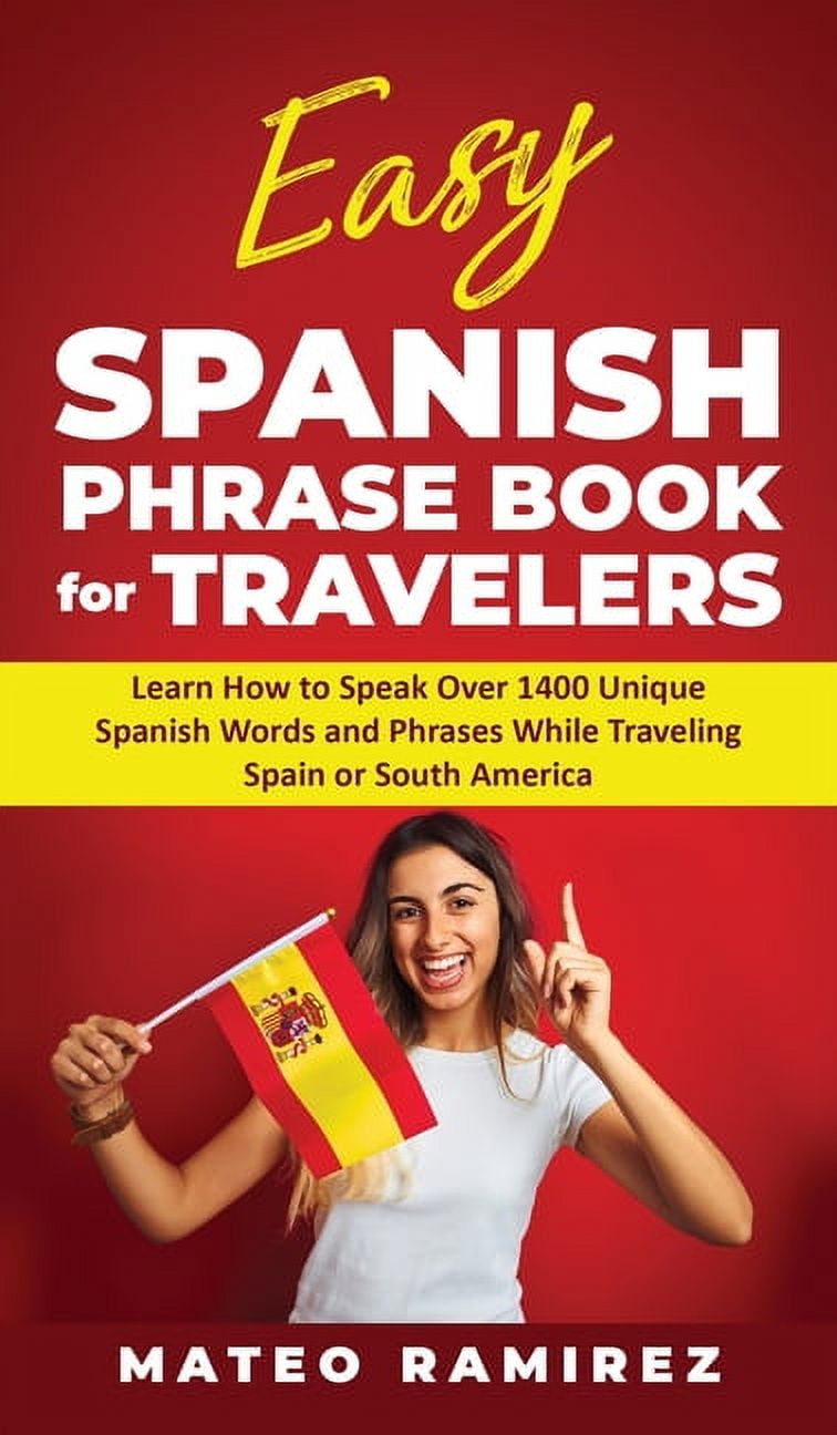 Easy Spanish Phrase Book for Travelers: Learn How to Speak Over 1400 ...