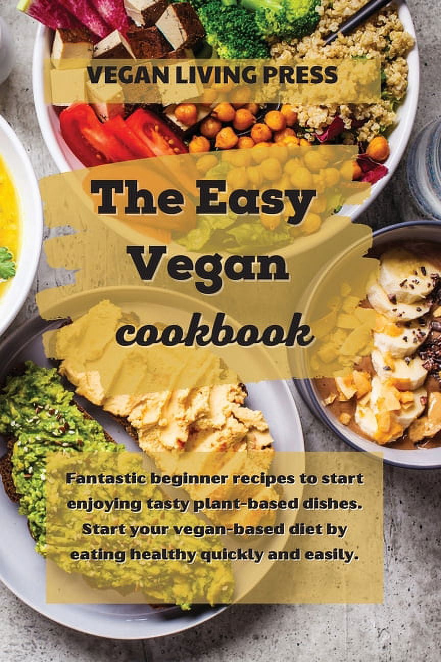 The Easy Vegan cookbook : Fantastic beginner recipes to start enjoying ...