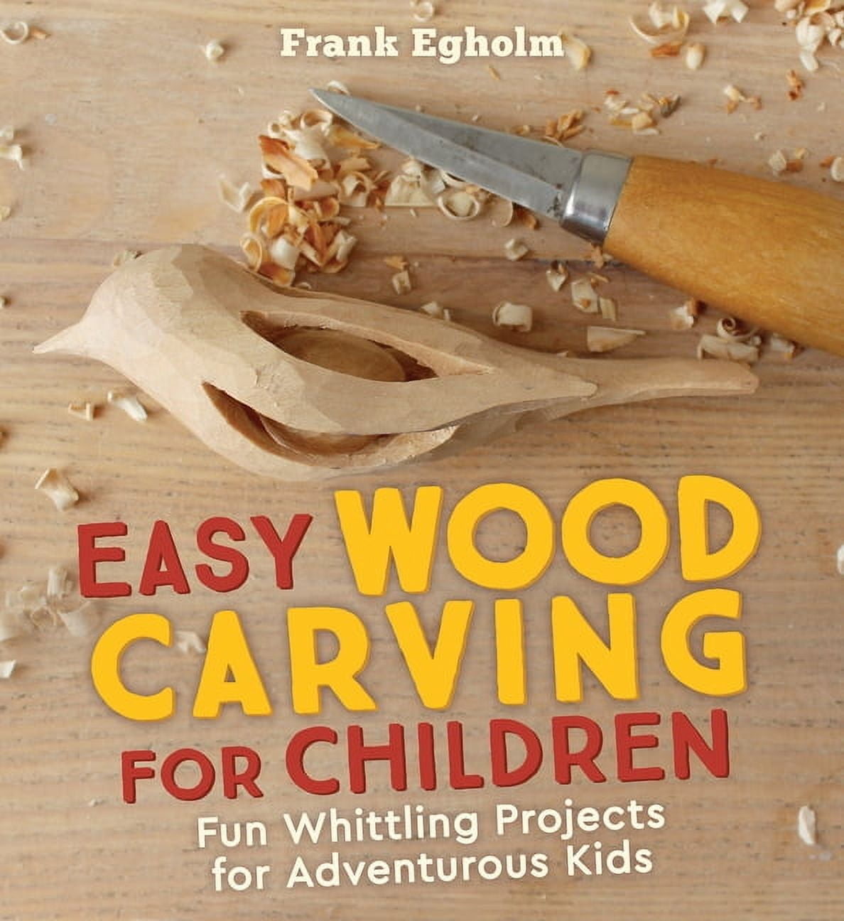 Easy Wood Carving for Children: Fun Whittling Projects for Adventurous ...