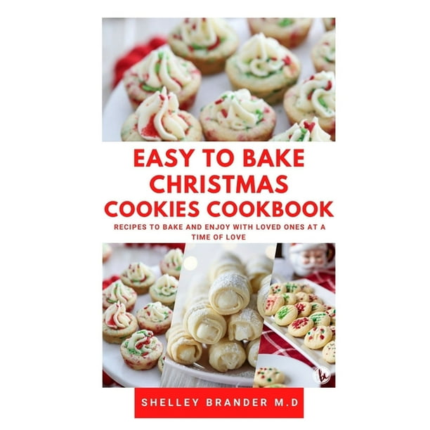 Easy to Bake Christmas Cookies Cookbook : Recipes to Bake and Enjoy ...