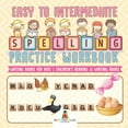Easy to Intermediate Spelling Practice Workbook - Writing Books for ...