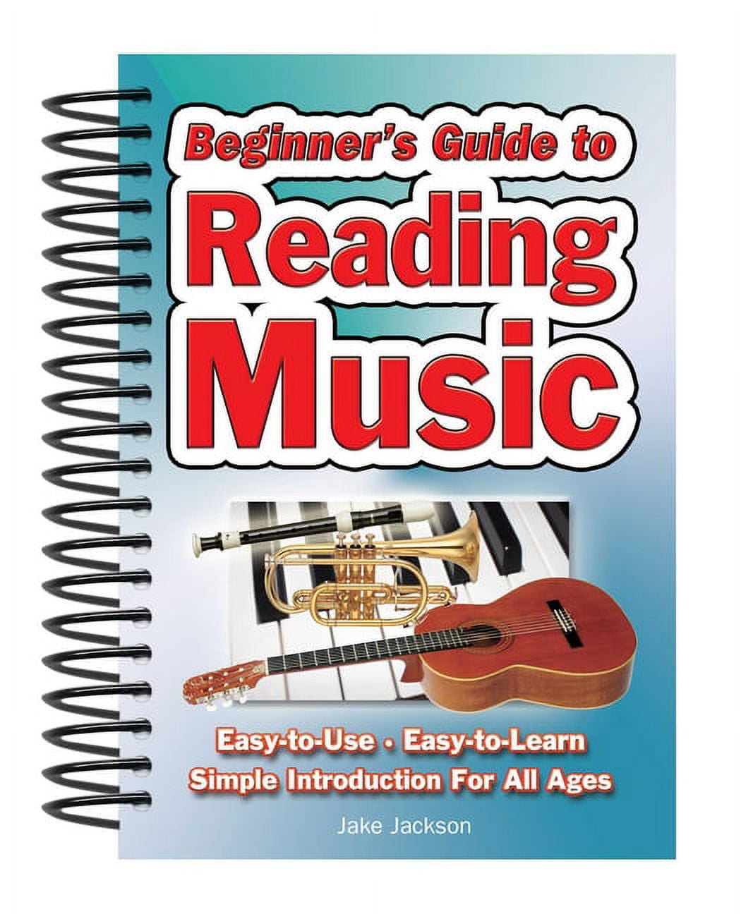 Easy-To-Use Beginner's Guide to Reading Music: Easy to Use, Easy to ...
