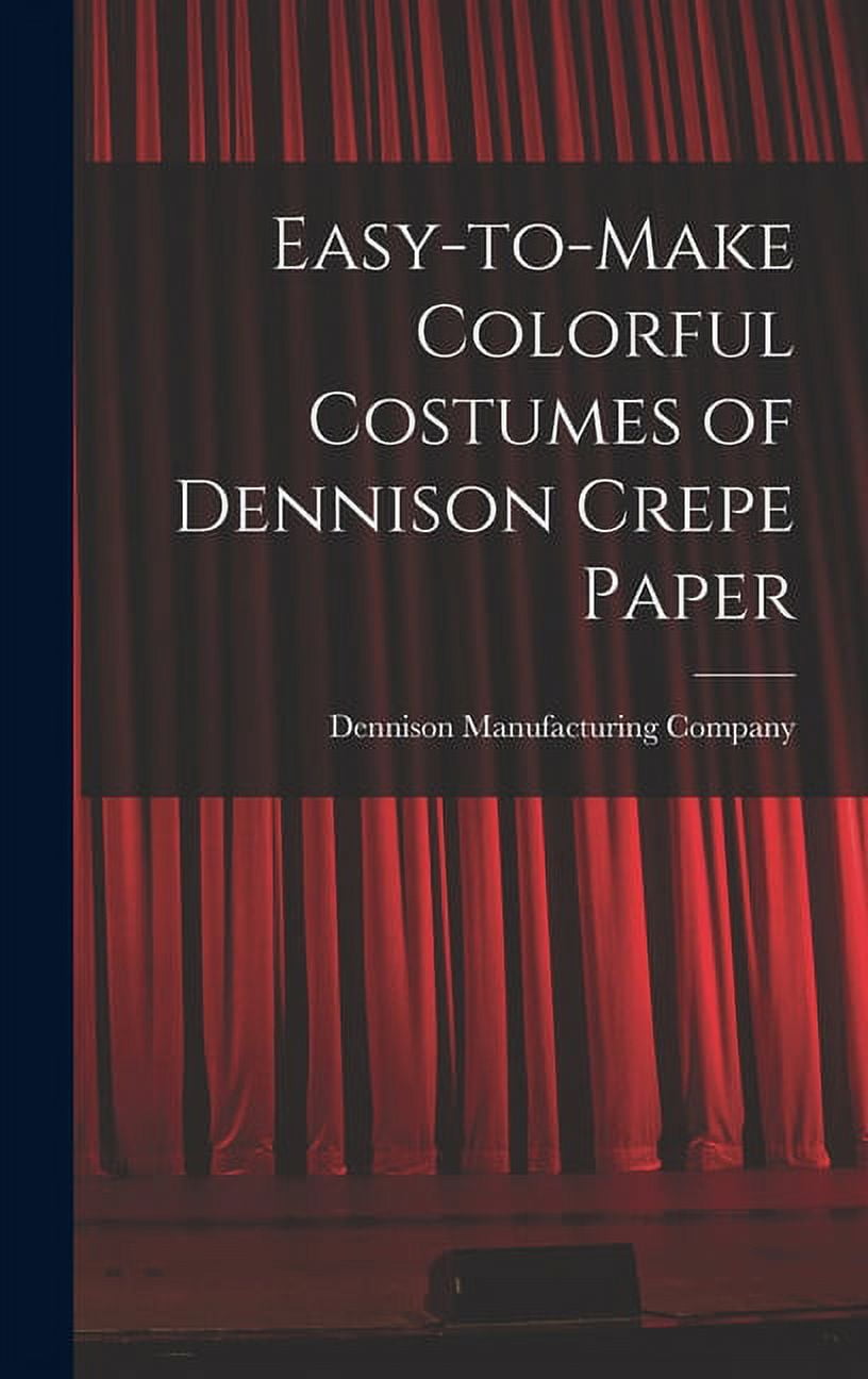Easy-to-make Colorful Costumes of Dennison Crepe Paper, (Hardcover ...