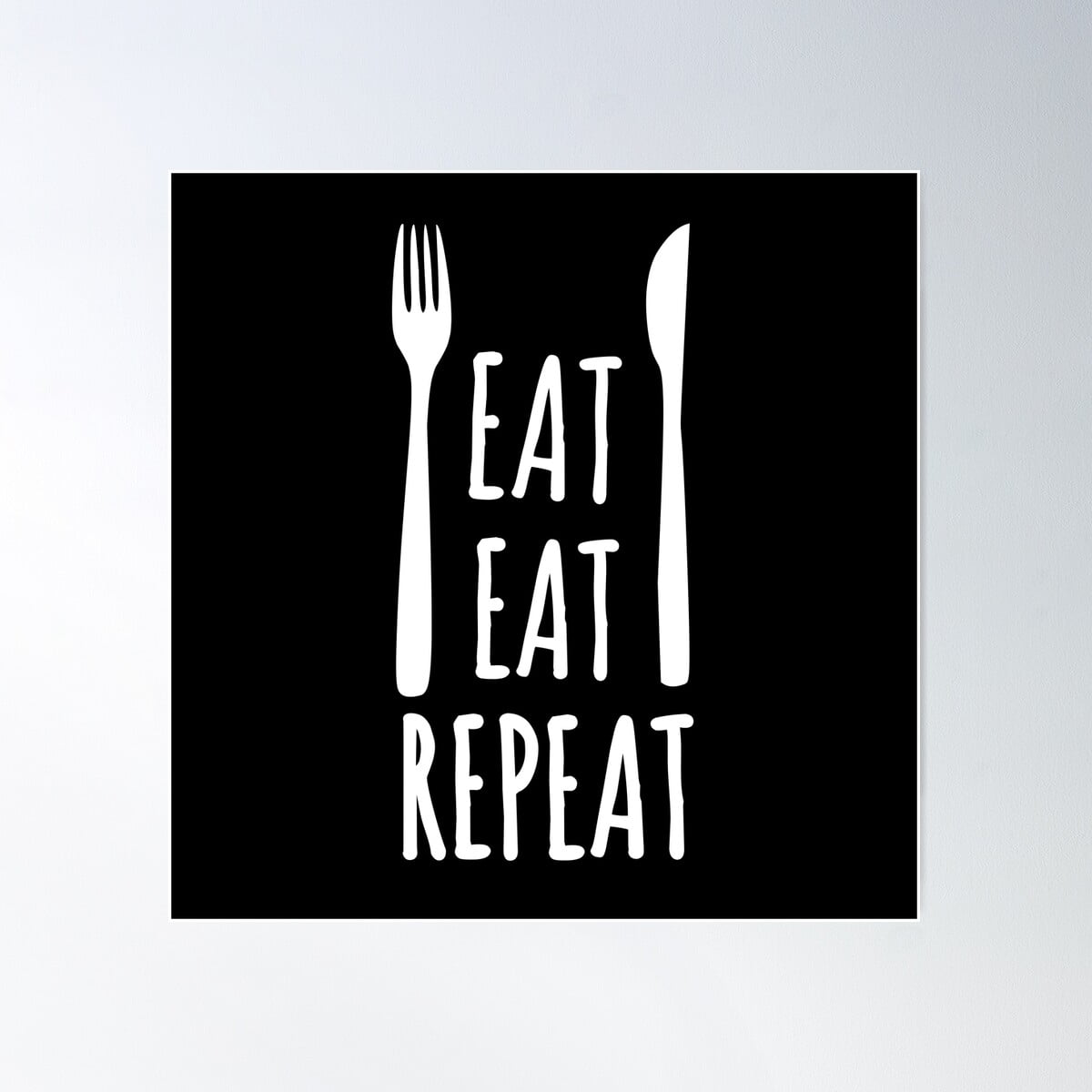 Eat, Eat, Repeat : Funny Food Joke Food Lovers Poster Wall Art, Modern ...