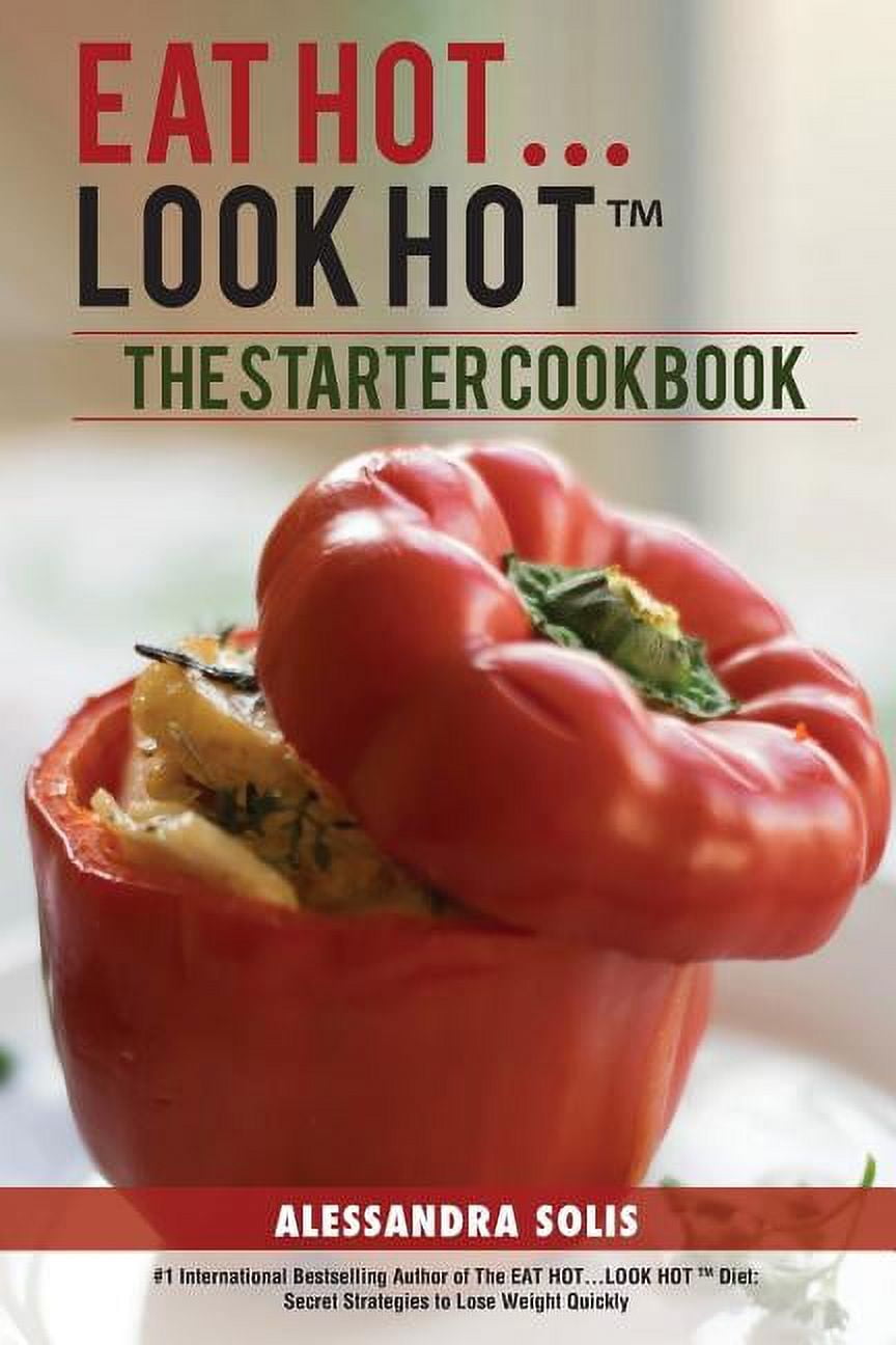 Eat Hot...Look Hot: Eat Hot...Look Hot(r)️: The Starter Cookbook. A ...