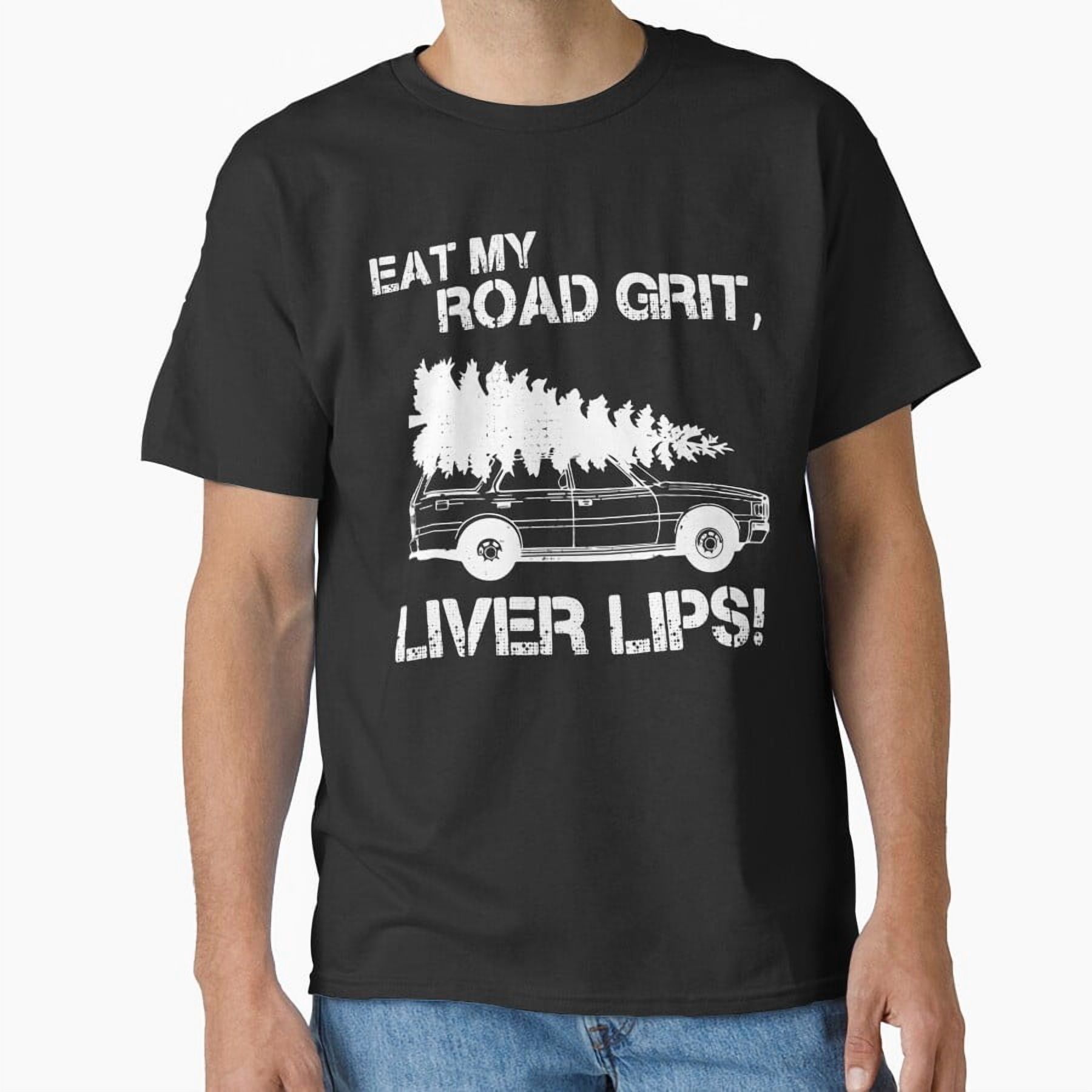 Eat My Road Grit Liver Lips Funny Movie - Makes a Great Gift H6393 T ...