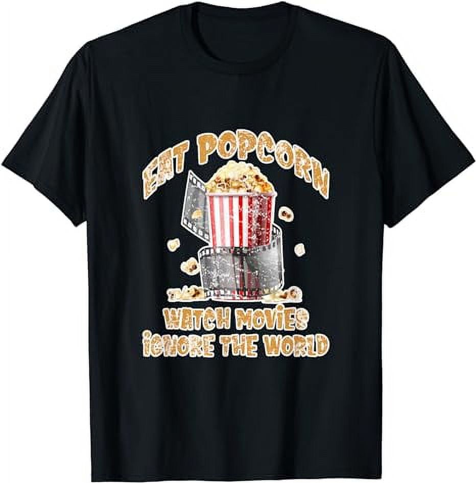 Eat Popcorn Watch Movies Ignore The World Popcorn T-Shirt - Walmart.com