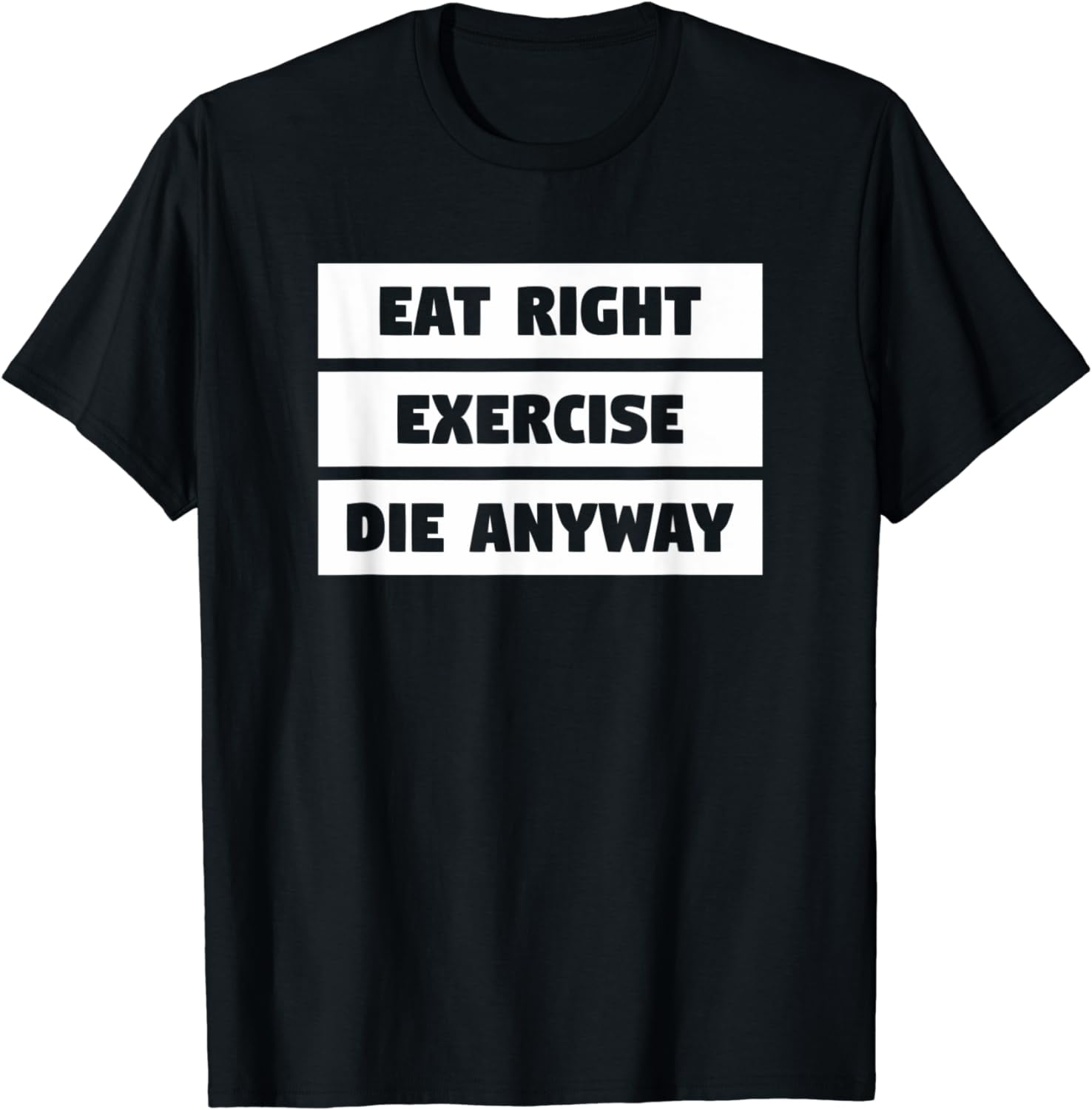 Eat Right Exercise Die Anyway Workout Fitness Gym Training T-Shirt ...