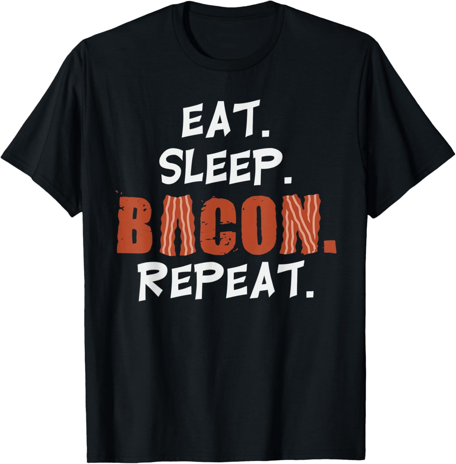 Eat Sleep Bacon Repeat Bacon Strips Pork Meat T-Shirt - Walmart.com