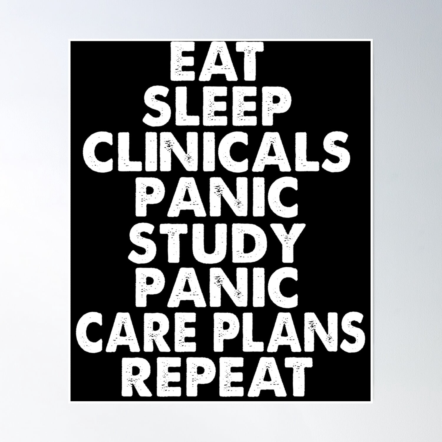 Eat Sleep Clinicals Panic Study: The Nursing Student Cycle Poster Wall ...