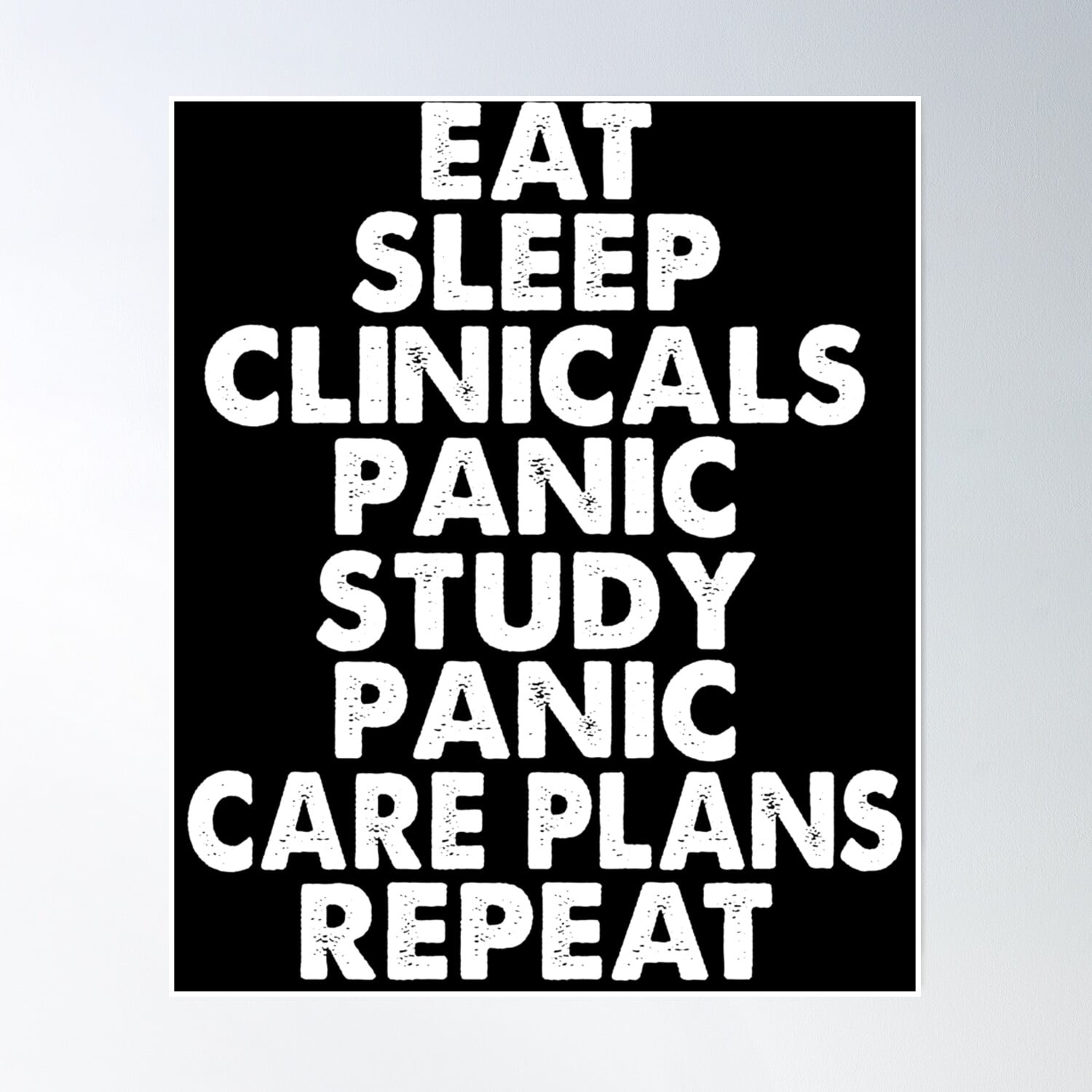Eat Sleep Clinicals Panic Study: The Nursing Student Cycle Poster Wall ...