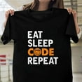 Eat Sleep Code Repeat Funny Programming Coding Gift Sarcastic H44617 Unisex T-Shirt, Up to 5XL ...