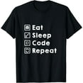 Eat Sleep Code Repeat Funny Geek Programmer Developer T Shirt 6272