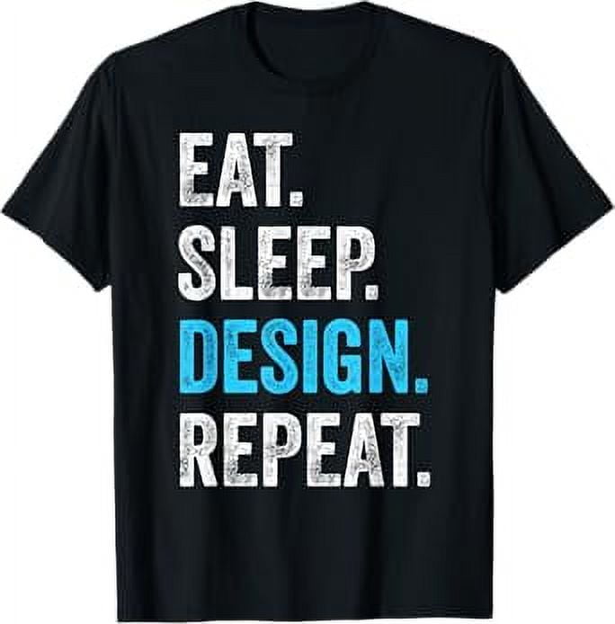 Eat Sleep Design Repeat T-Shirt Funny Graphic Designer Gift T-Shirt ...