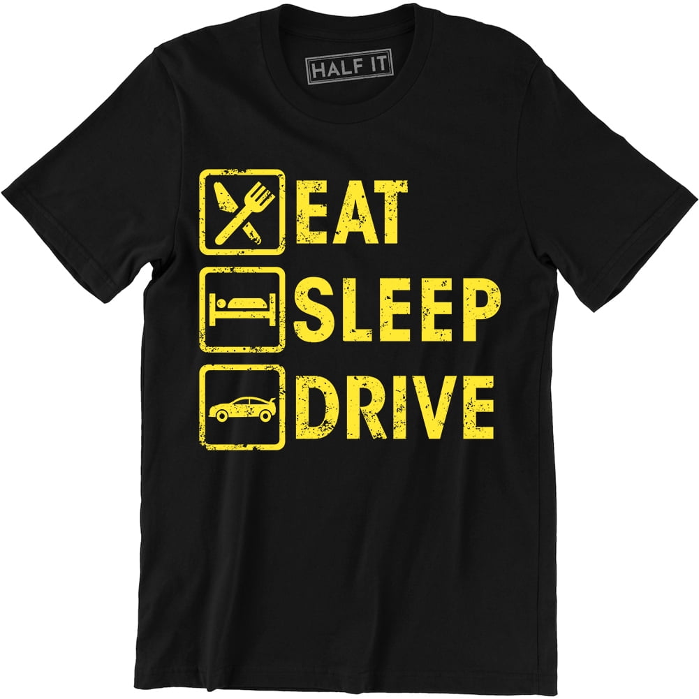 Eat Sleep Drive Funny Slogan Quotes driver Love Driving Gift Men's Tee ...