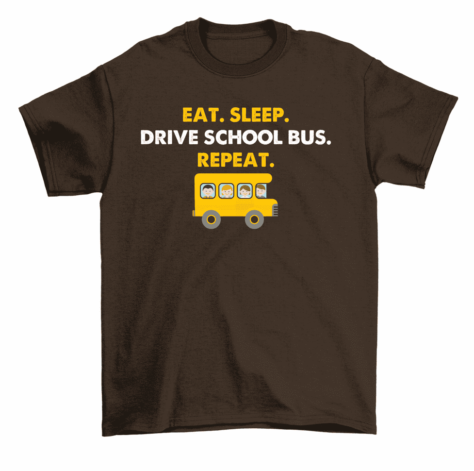 Eat Sleep Drive School Bus Repeat Bus Driver T-Shirt Men Women ...