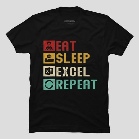 Eat Sleep Excel Repeat Funny Nerd Geek Office Work Meme H12247 Unisex T ...
