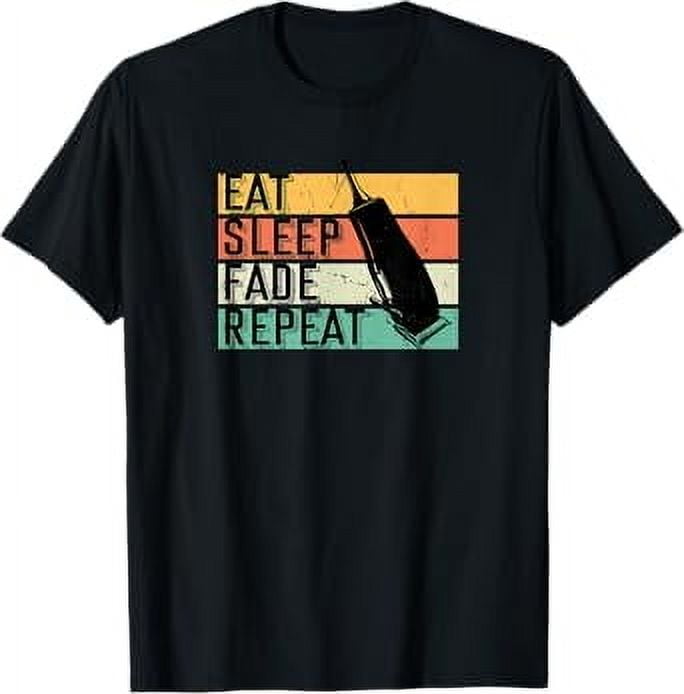 Eat Sleep Fade Repeat Barber Gift Hairstylist Barber T-Shirt - Walmart.com