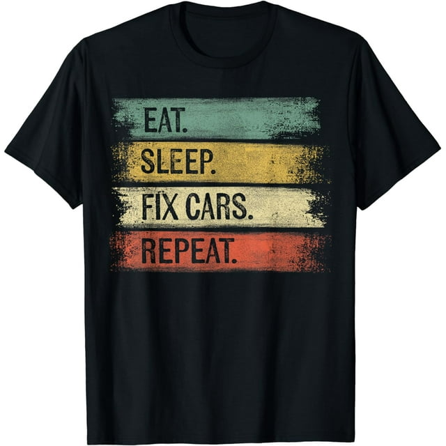Eat Sleep Fix Cars Repeat Funny Auto Mechanic Car Lover Gift T-Shirt ...