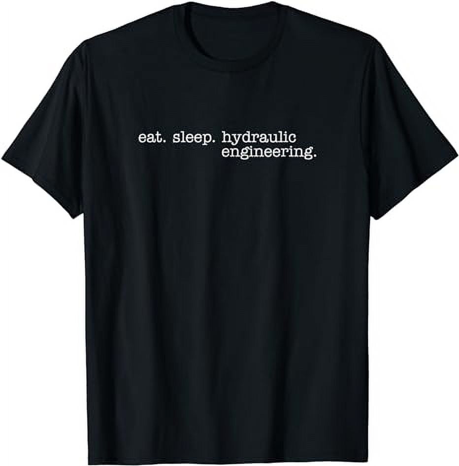 Eat Sleep Hydraulic Engineering T-Shirt - Walmart.com
