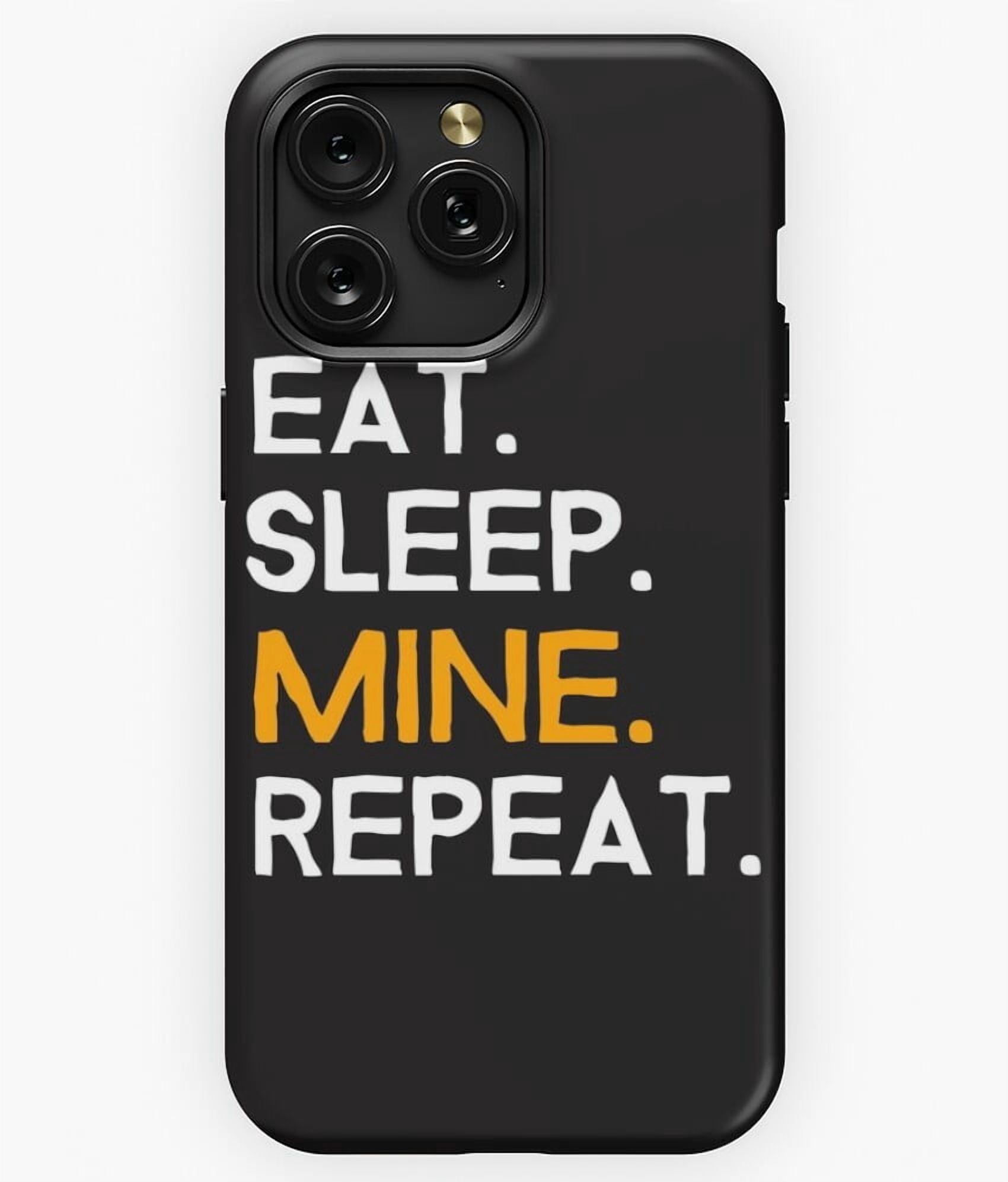 Eat Sleep Mine Repeat Funny M3292 Phone Case for iPhone 17 16 15 14 13 ...