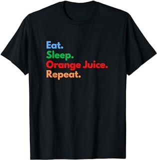 Eat Sleep Orange Juice Repeat for Orange Juice Lovers T-Shirt - Walmart.com