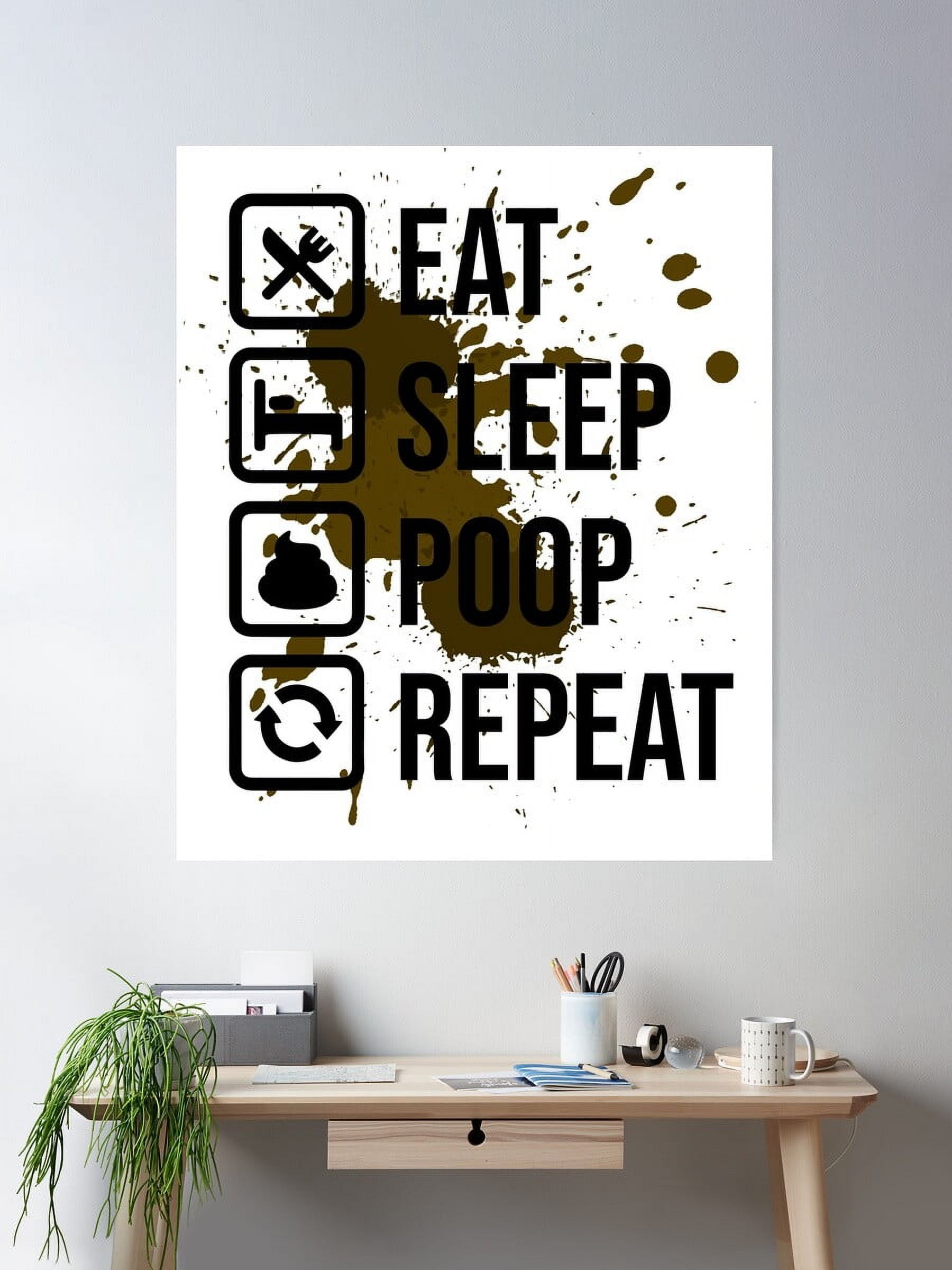 Eat Sleep Poop Repeat | Poop Splatter Poster Wall Art, Modern Wall ...