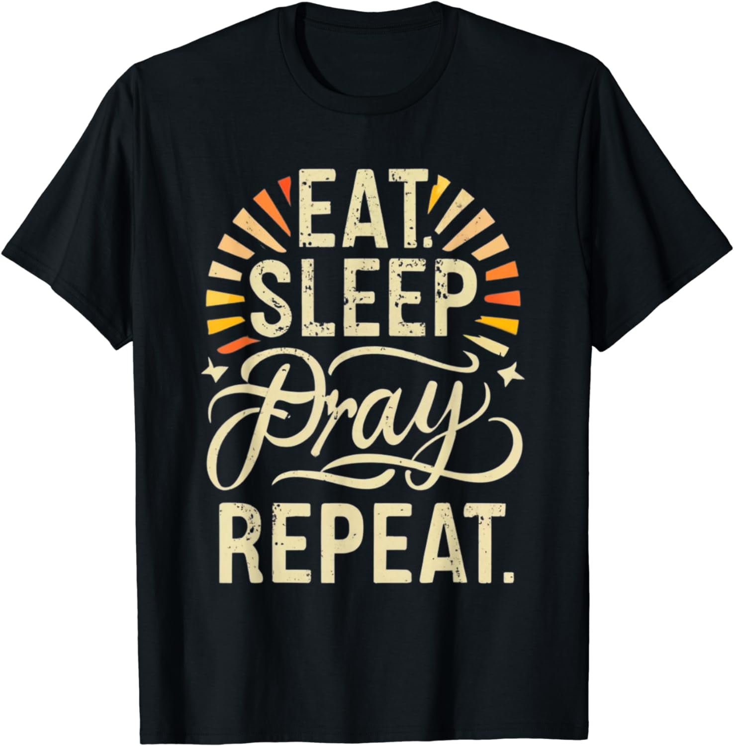 Eat Sleep Pray Repead, Christ T-Shirt - Walmart.com
