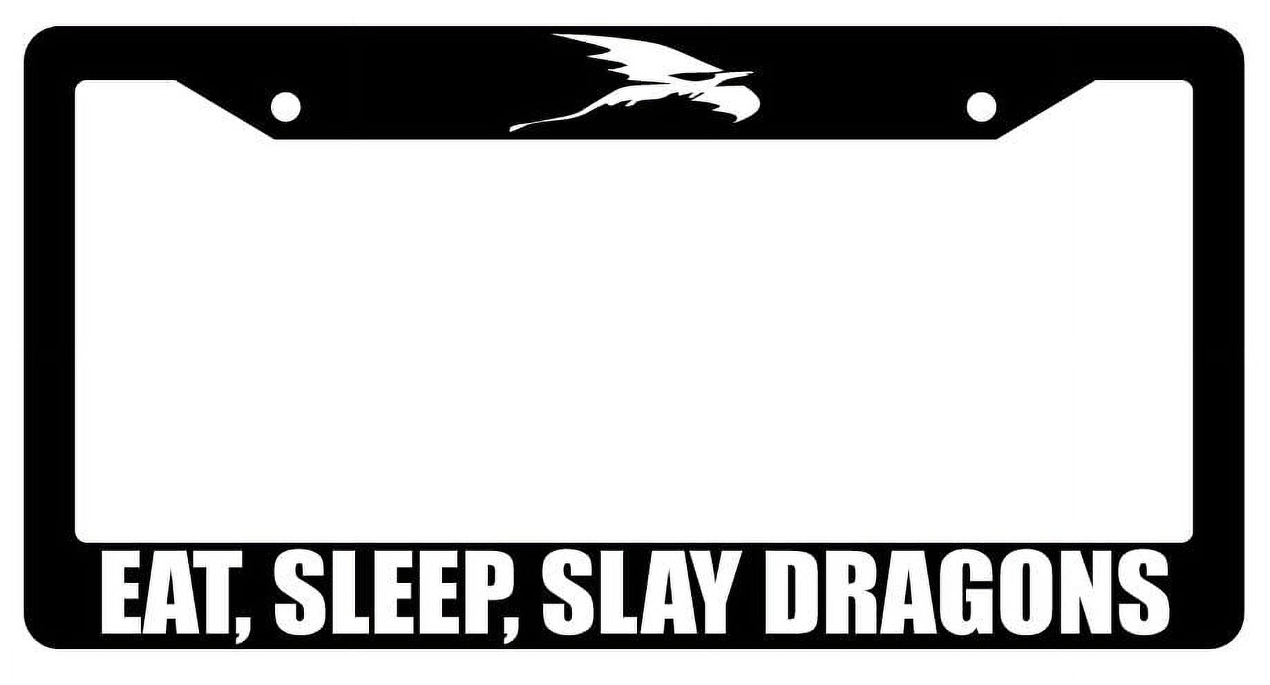 Eat, Sleep, Slay Dragons Black Plastic License Plate Frame AMA ...