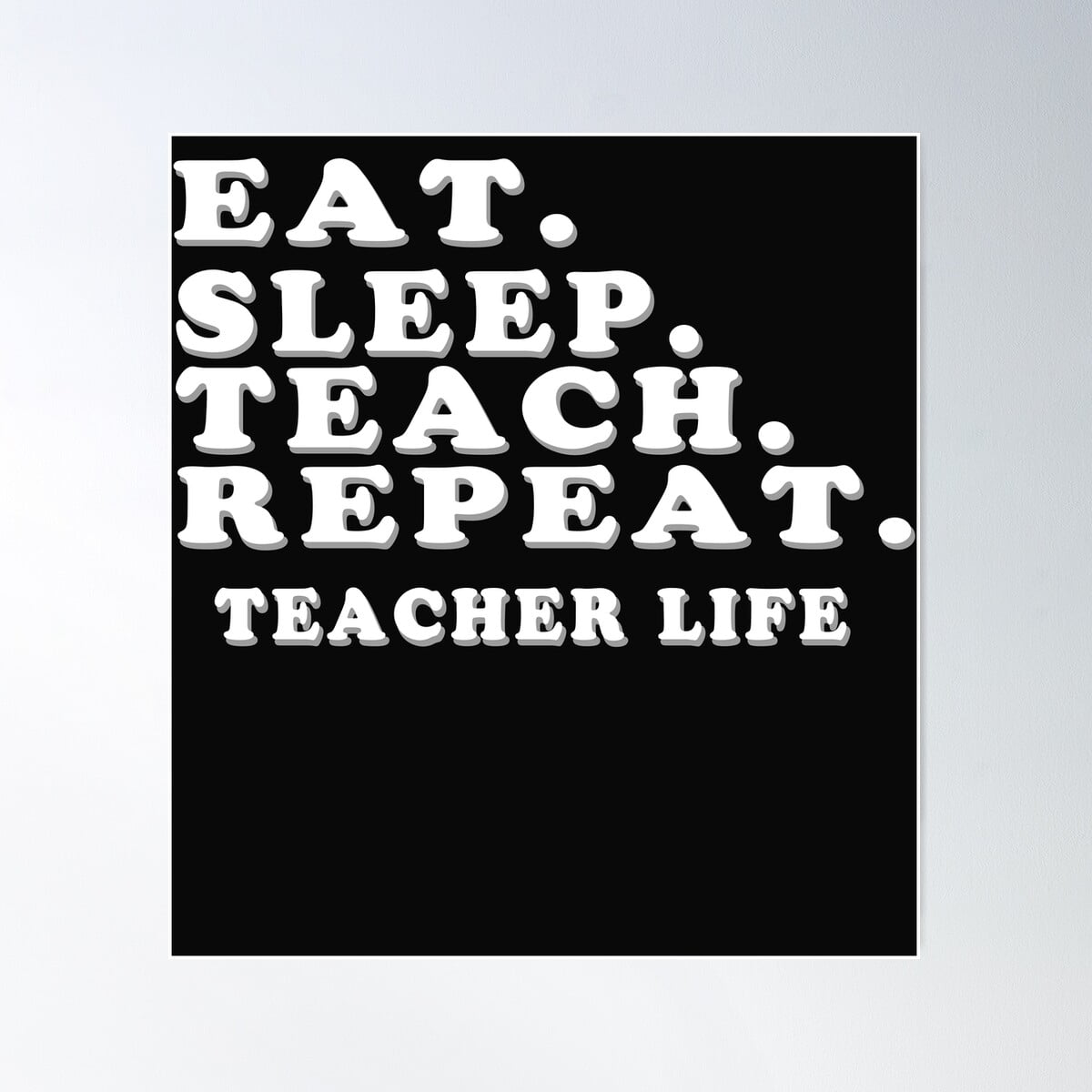 Eat, Sleep, Teach Repeat Poster Wall Art, Modern Wall Decor For Living ...